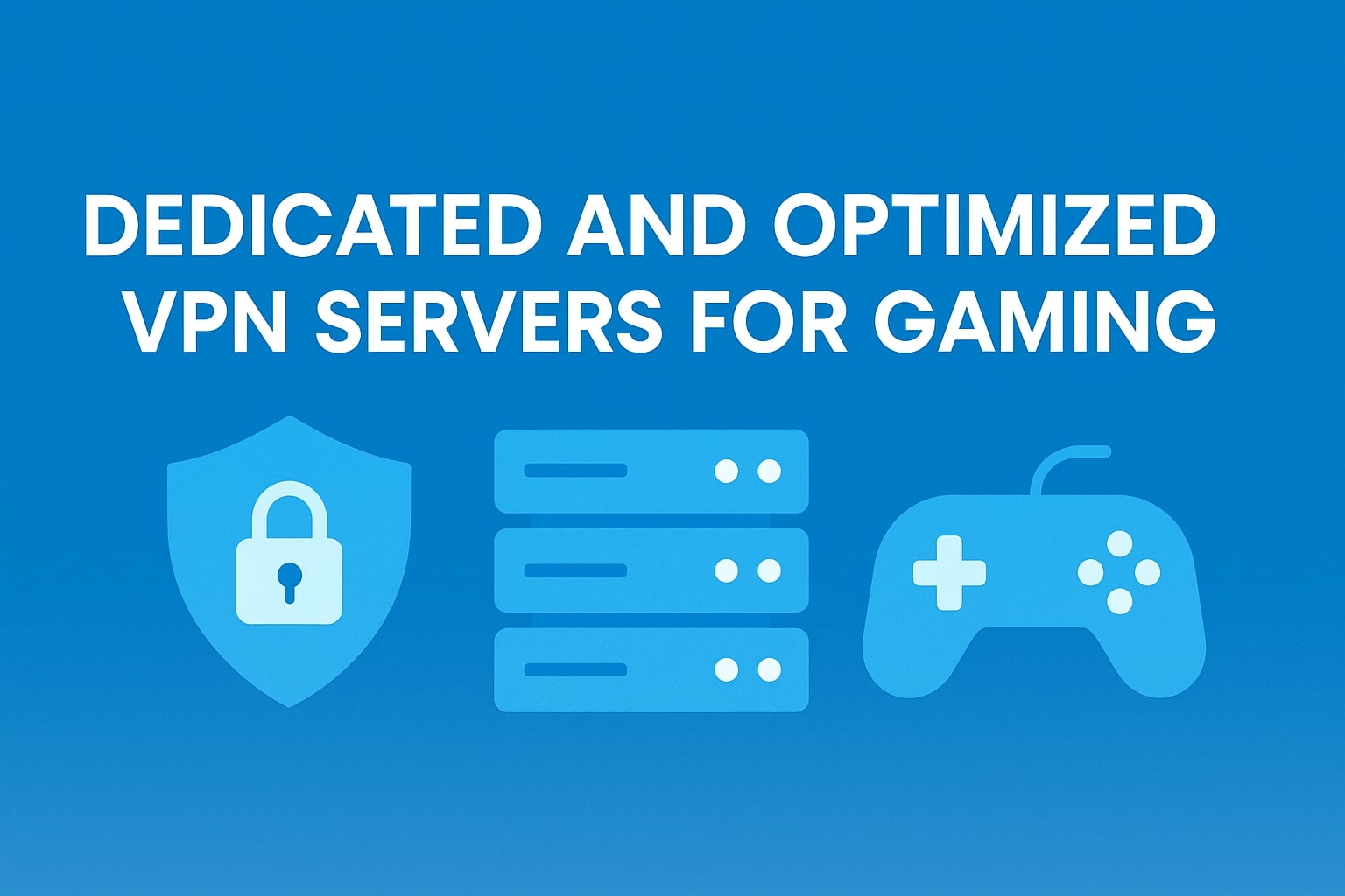 Dedicated and Optimized VPN Servers for Gaming